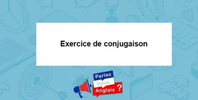 Conjugaison anglaises : Cours, règles et exercices